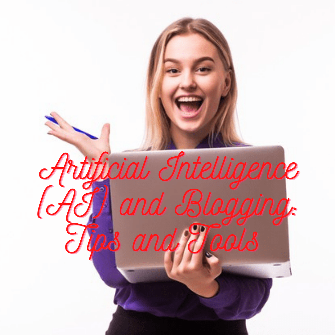 Artificial Intelligence (AI) and Blogging: 8 Tips and Tools to Improve ...