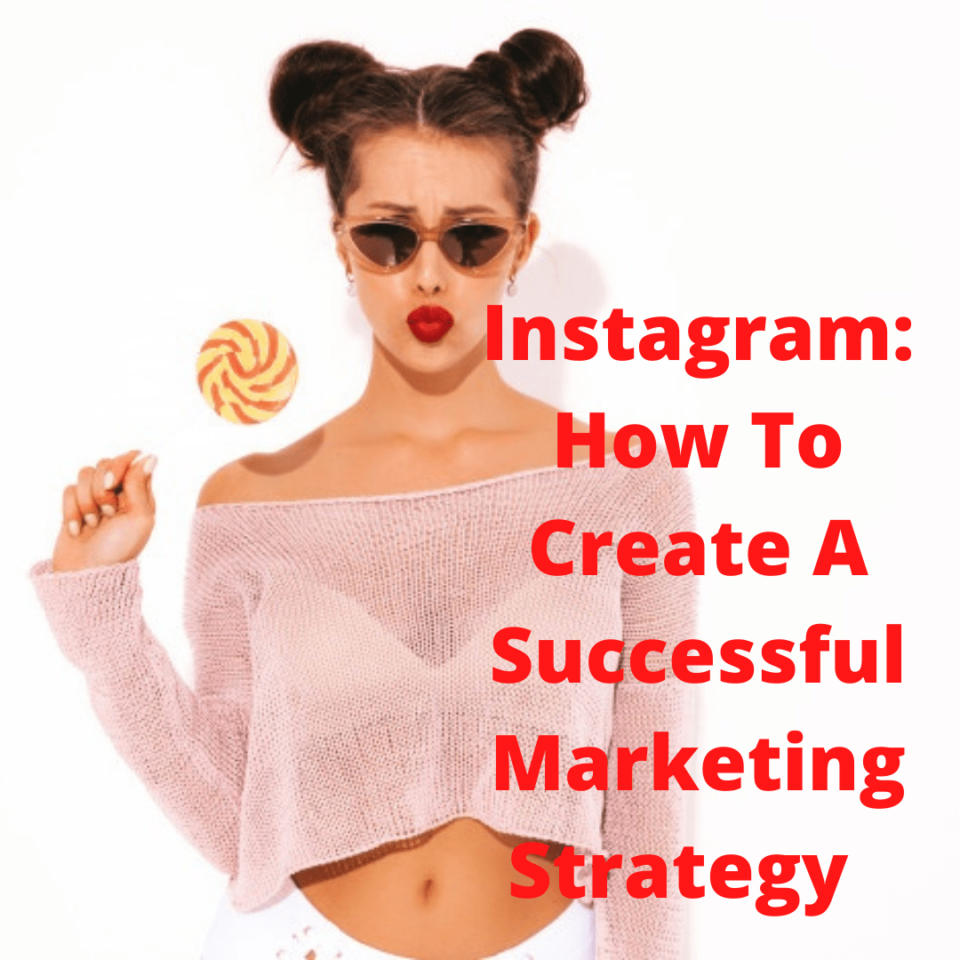 Instagram: 8 Tips On How To Create A Successful Marketing Strategy ...